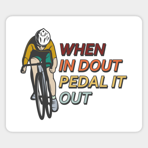 When in dout pedal it out - Bicycle - Sticker | TeePublic