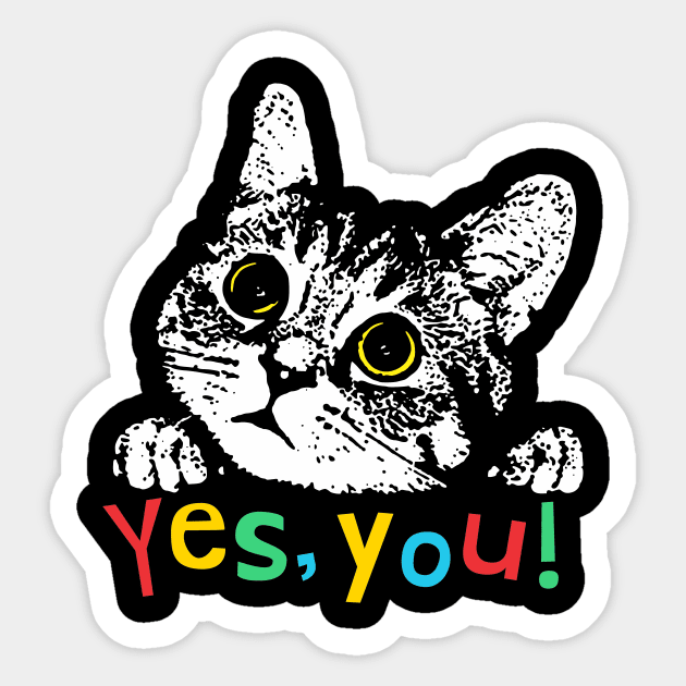 Yes, You Cat - Cat - Sticker | TeePublic