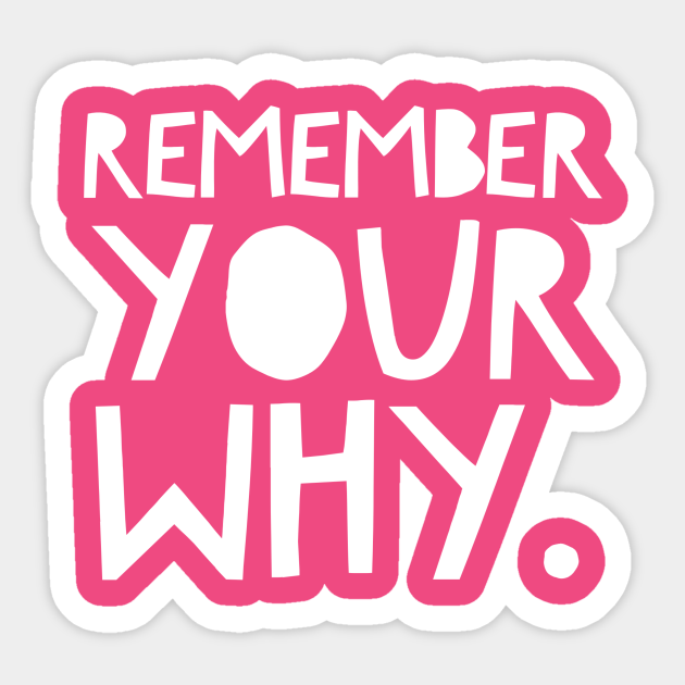 Remember your why - Remember Your Why - Sticker | TeePublic