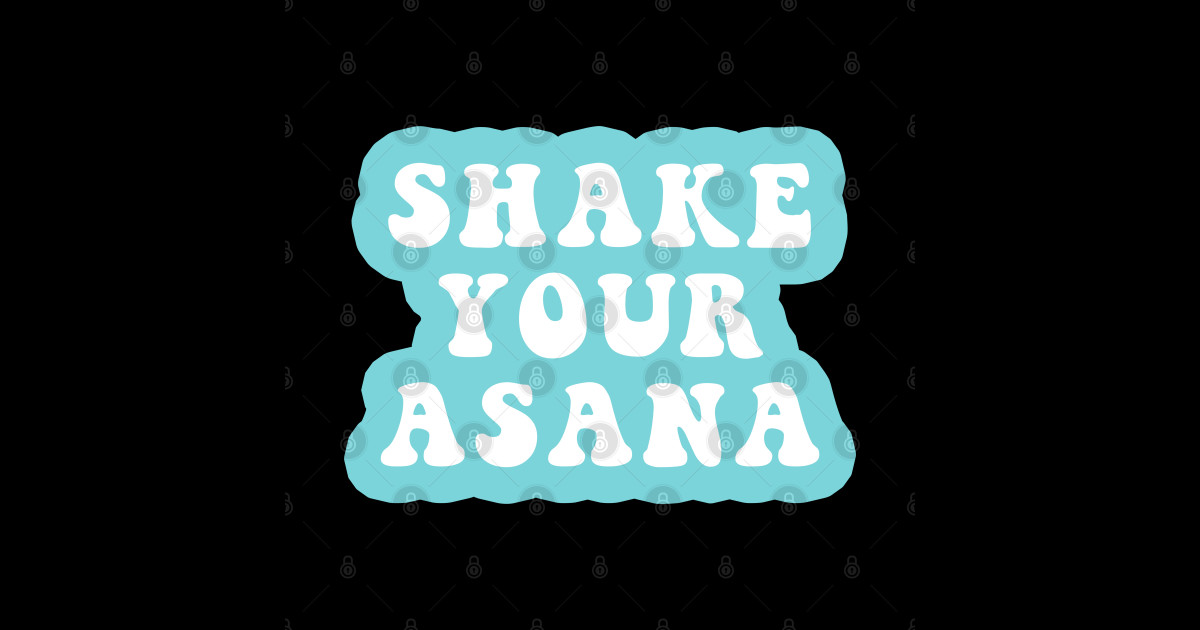 Shake Your Asana - Shake Your Asana - Sticker | TeePublic