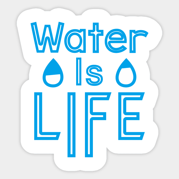 Water Is Life - Water Is Life Save Water - Sticker | TeePublic