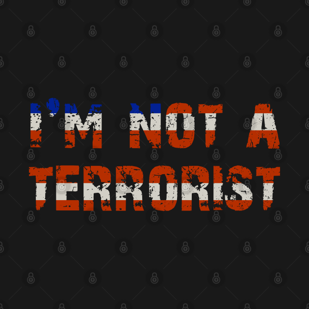 I'm not a terrorist - Im Not A Terrorist - T-Shirt | TeePublic