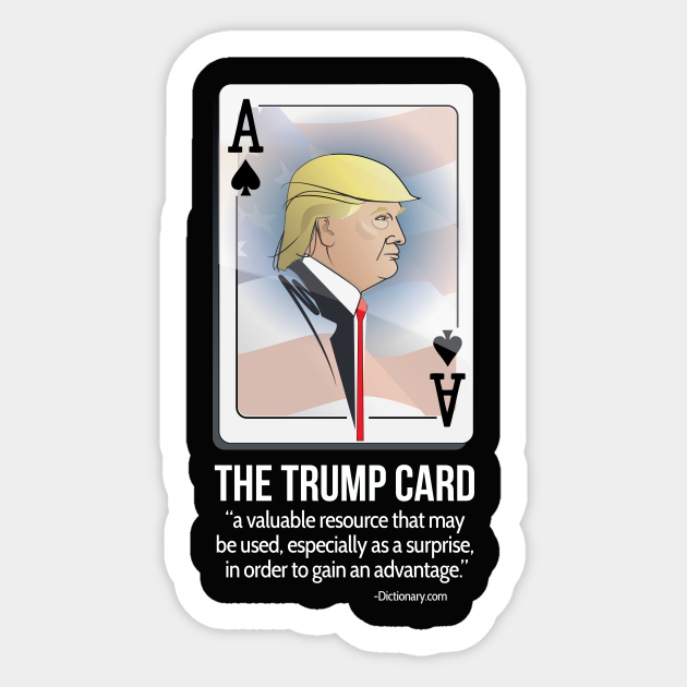 The Trump Card - Trump - Sticker | TeePublic