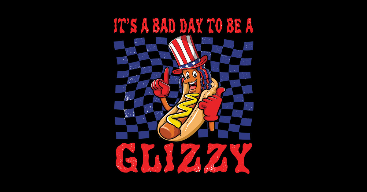 It’s A Bad Day To Be A Glizzy 4Th Of July T-Shirt ltsp - Glizzy ...