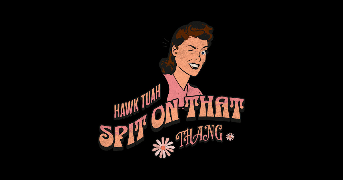 Hawk Tuah Spit On That Thank Viral Meme - Meme - Sticker | TeePublic