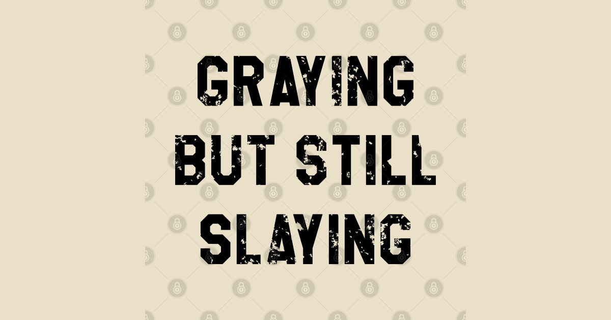 Graying but still slaying | gym wear - Gym Wear - T-Shirt | TeePublic