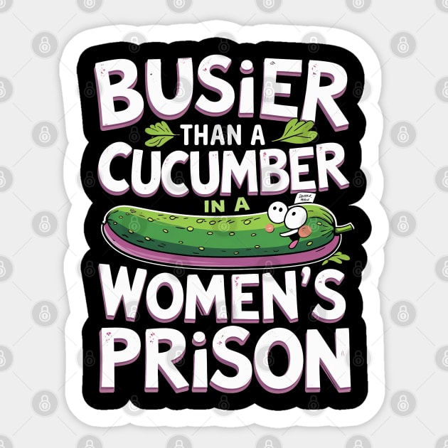 Funny Busier Than A Cucumber In A Women's Prison Saying - Funny Saying ...