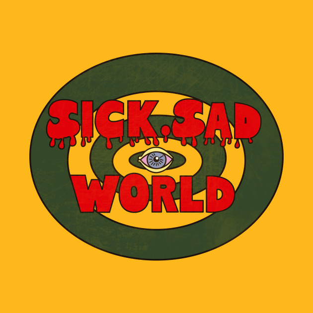 Sick Sad World - Sick Sad World - T-Shirt | TeePublic