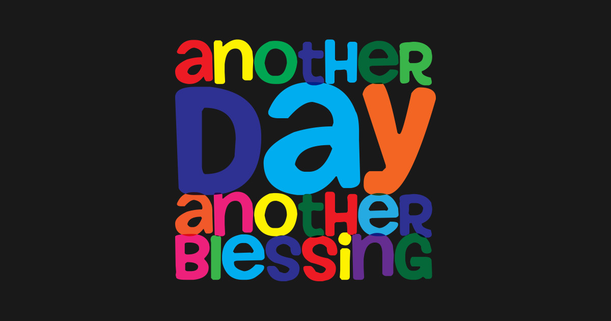 Another Day Another Blessing - Everyone - Sticker | TeePublic Another Day Another Blessing - Everyone - Sticker | TeePublic