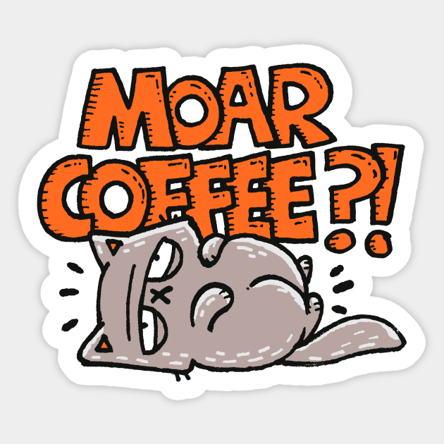 Moar Coffee - Coffe Lover - Sticker | TeePublic