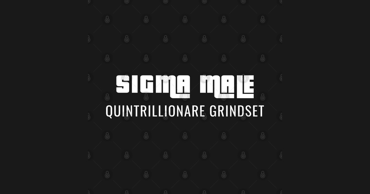 SIGMA MALE Quintrillionare grindset - Sigma - T-Shirt | TeePublic