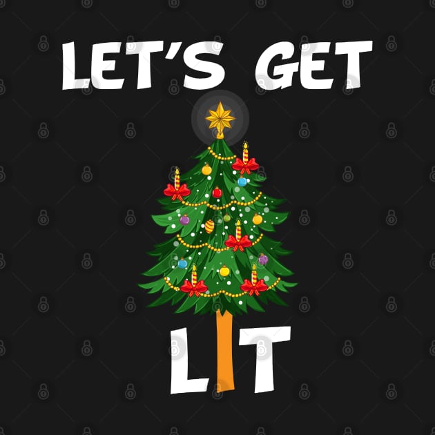 Let's Get Lit tree christmas - Lets Get Lit Christmas - T-Shirt | TeePublic