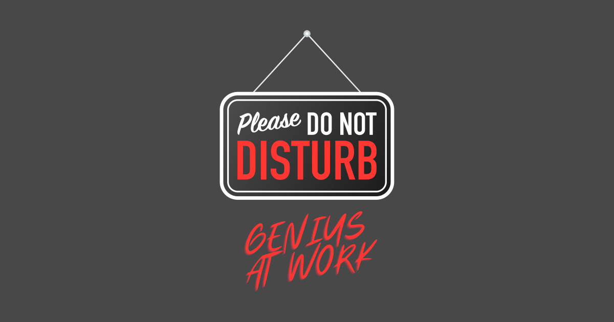 Please Do Not Disturb Sign: Genius at work - Do Not Disturb - T-Shirt ...