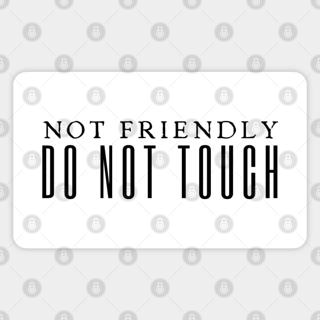 Not Friendly Do Not Touch - Not Friendly Do Not Touch - Magnet | TeePublic