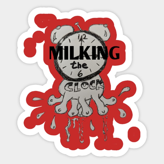 Milking the Clock - Working - Sticker | TeePublic