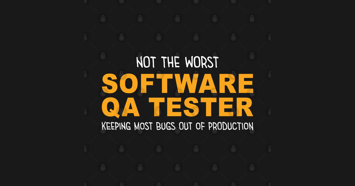 NOT THE WORST SOFTWARE QA TESTER - Qa Engineer - T-Shirt | TeePublic