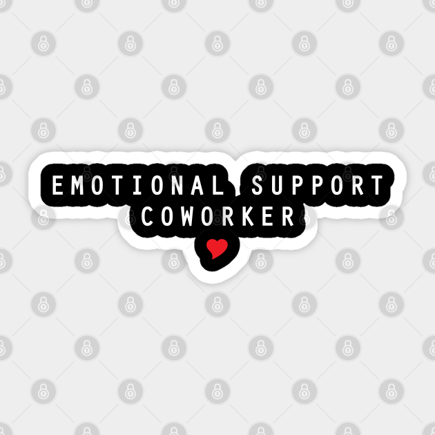Emotional support coworker - Emotional Support Coworker - Sticker ...