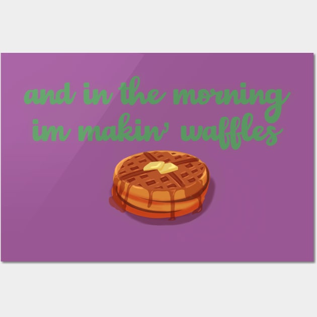 And in the morning im making waffles - Waffles - Posters and Art Prints ...