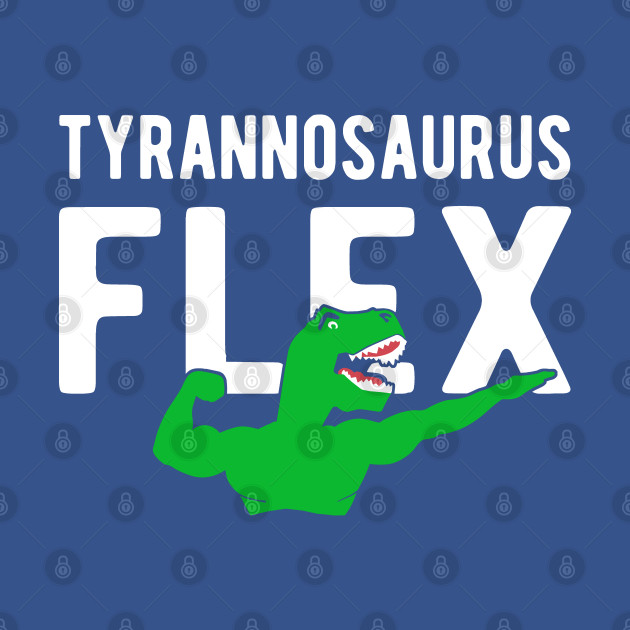 Tyrannosaurus Flex - T-Rex bodybuilder - Tyrannosaurus Flex T Rex ...