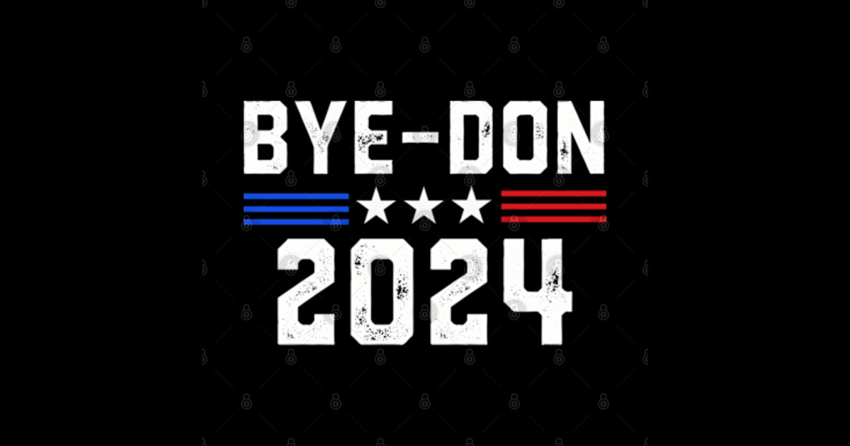 Bye-Don Bye Biden Vote For Trump 2024 - Bye Don Bye Biden Vote For ...