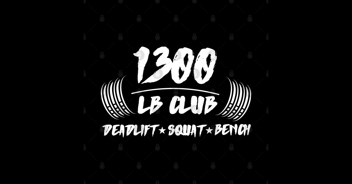 1300 LB CLUB DEADLIFT SQUAT BENCH PRESS - 1300 Lb Club - Posters and ...