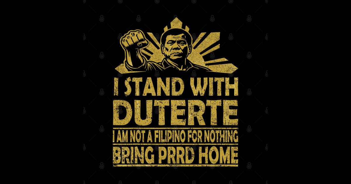 I Stand With Duterte I'm Not Filipino For Nothing Free PRRD - Bring ...