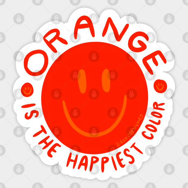 Orange is the Happiest Color - Orange - Sticker | TeePublic