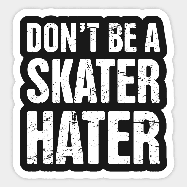 Don't Be A Skater Hater | Roller Skating - Roller Skating - Sticker ...