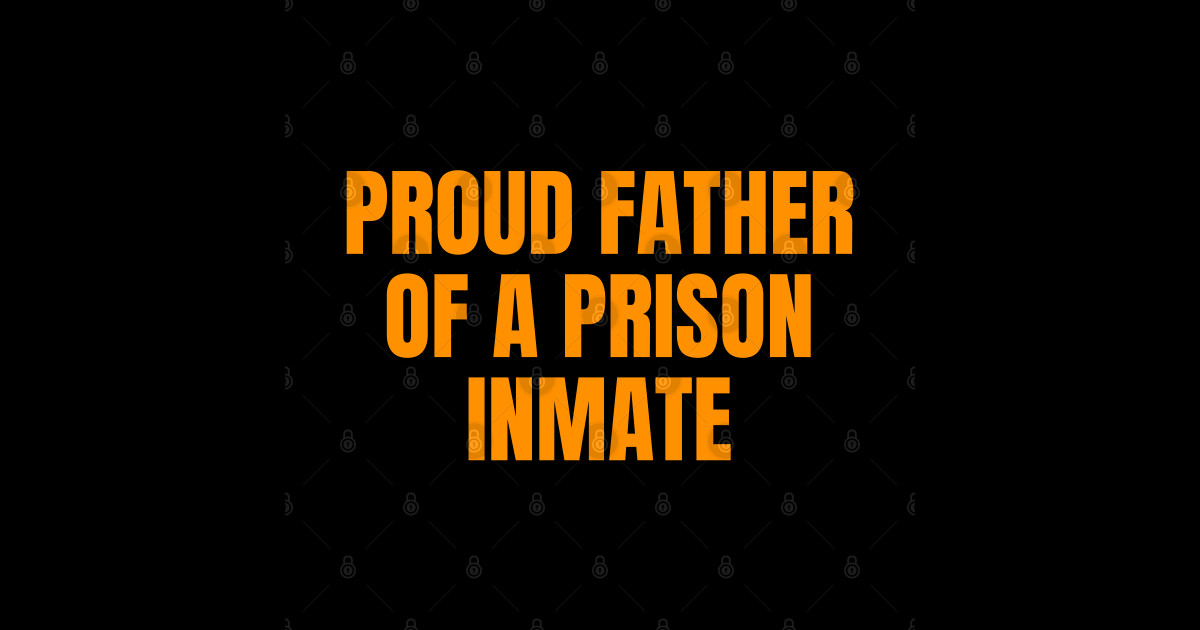 Proud Father Of A Prison Inmate - Inmate - Sticker | TeePublic