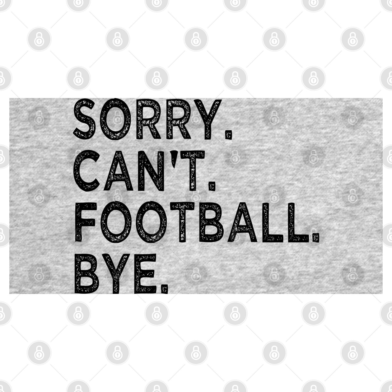 sorry can't football bye - Sorry Cant Football Bye - T-Shirt | TeePublic