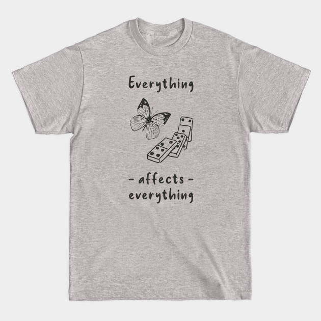 Everything affects everything - Butterfly Effect - T-Shirt sold by ...