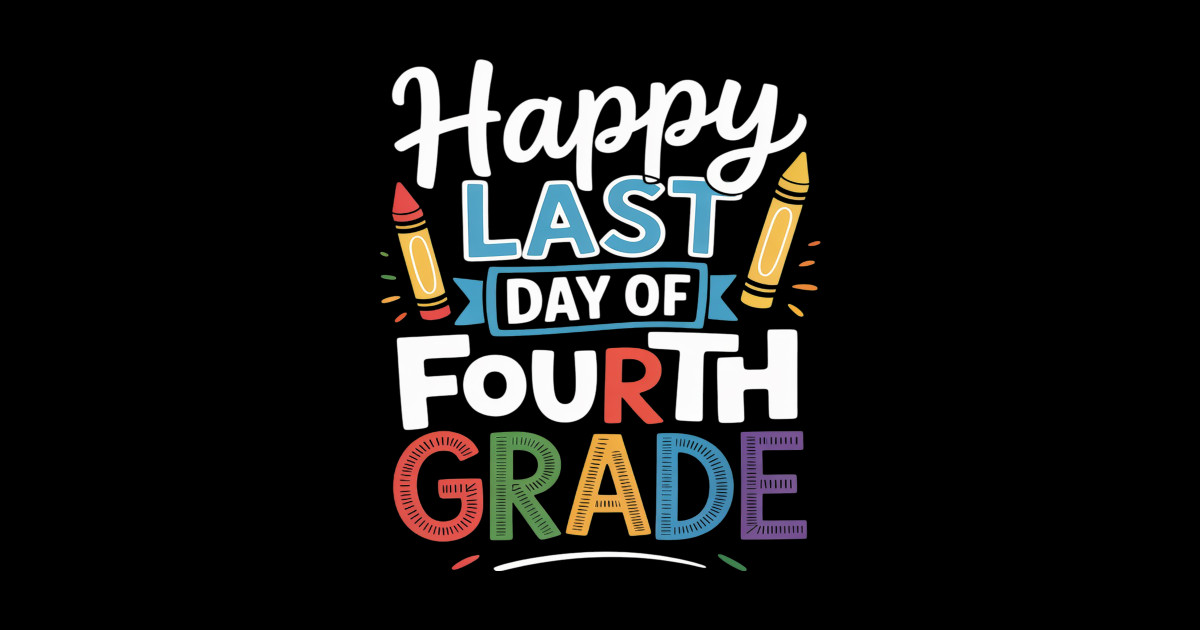 Happy Last Day Of Fourth Grade for Teacher Student - Happy Last Day Of ...