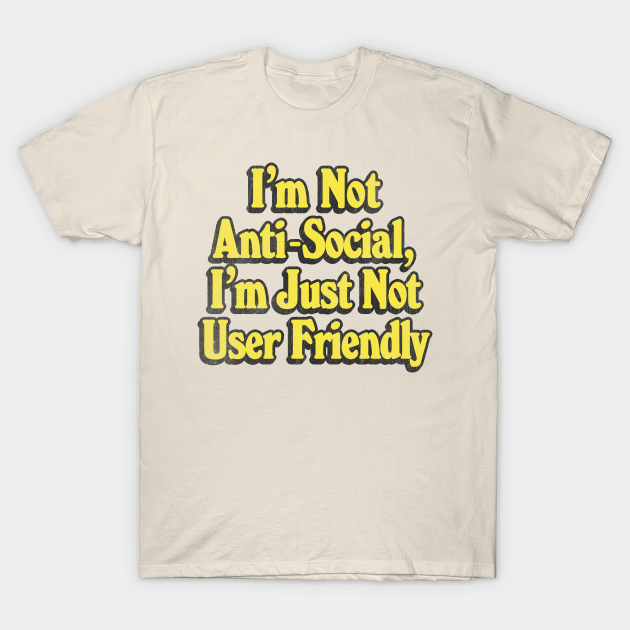 I'm Not Anti-Social, I'm Just Not User Friendly - Retro Typographic ...