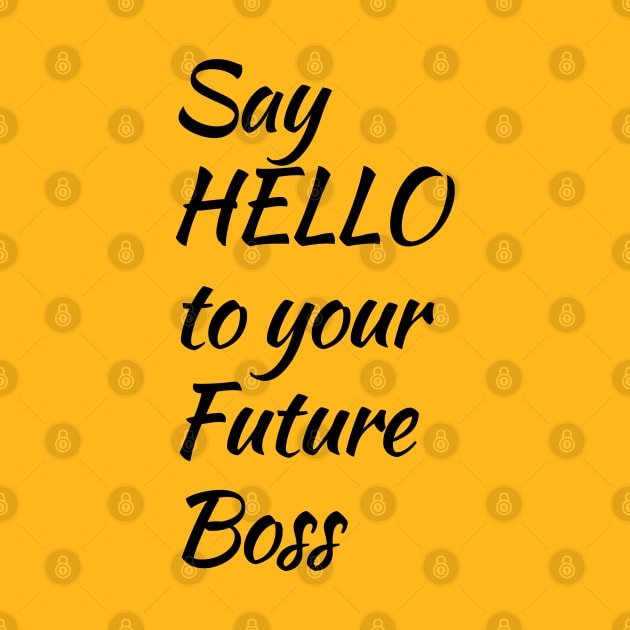 Say Hello To Your Future Boss - Unisex Clothing - T-Shirt | TeePublic