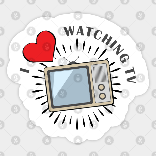 I Love Watching TV - Fun - Sticker | TeePublic