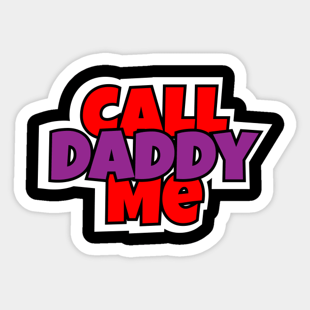 Call Me Daddy - Call Me Daddy - Sticker | TeePublic
