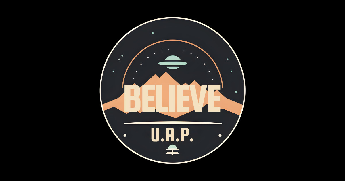 Believe - UAP - UFO - Uap - Sticker | TeePublic