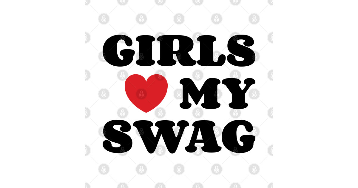 Girls Loves My Swag v2 - Girls Loves My Swag - T-Shirt | TeePublic