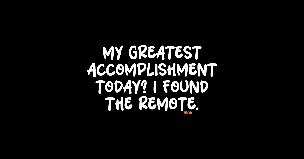 My Greatest Accomplishment - Funny Sayings - Hilarious Custom And ...