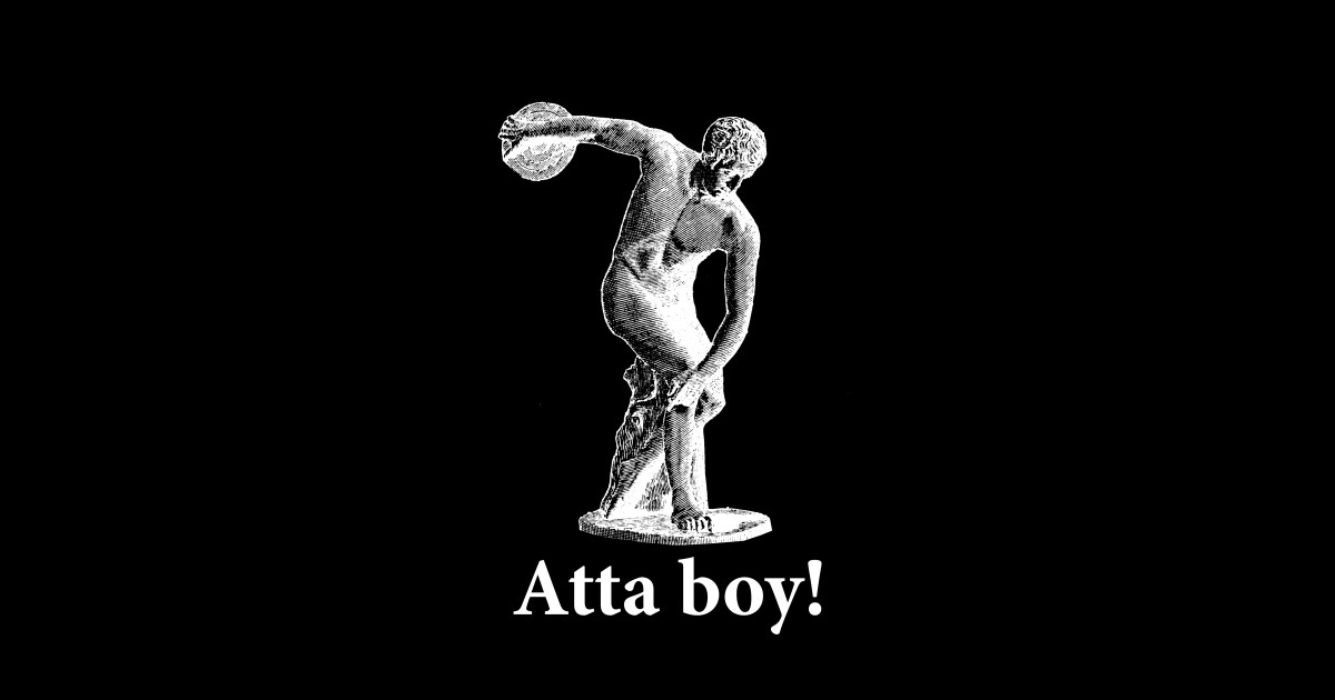 Atta Boy! - Disc Thrower Humor - T-Shirt | TeePublic