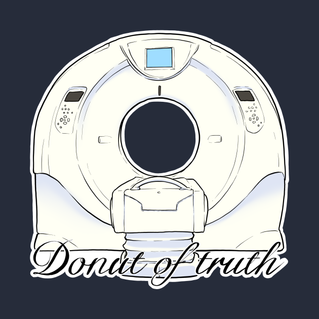 Donut of truth - CT scanner illustration - Ct - T-Shirt | TeePublic