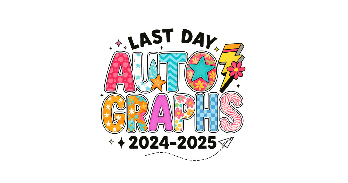 Last Day Autographs 2024-2025 Last Day Of School Graduate - Last Day ...