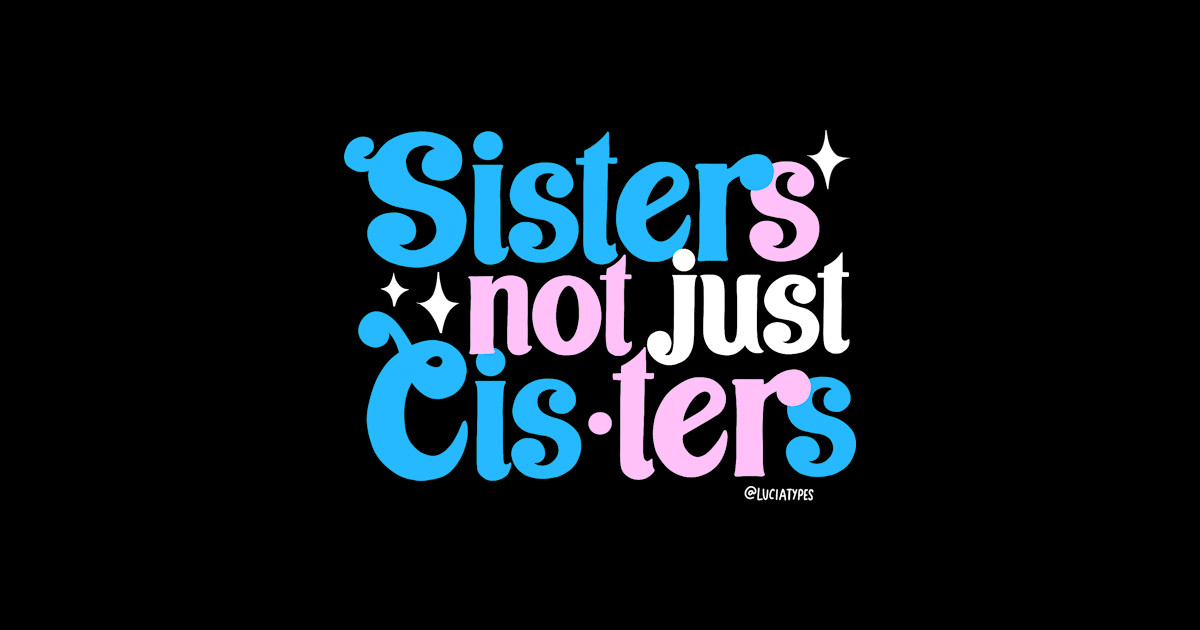 Sisters not just Cis-ters - Trans Pride - Sticker | TeePublic