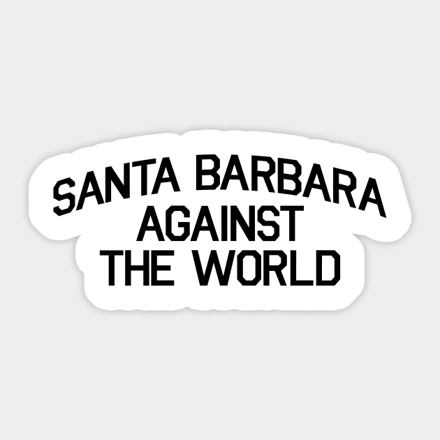 SANTA BARBARA AGAINST THE WORLD - Santa Barbara - Sticker | TeePublic