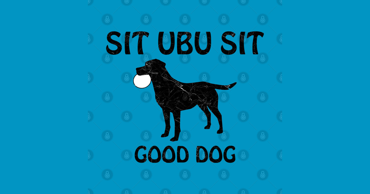 SIT UBU SIT 🐶 GOOD DOG - Television Show - T-Shirt | TeePublic