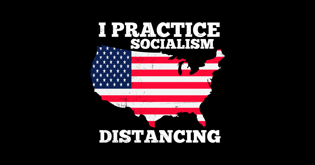 I Practice Socialism Distancing Anti-Socialist - Socialism Distancing ...