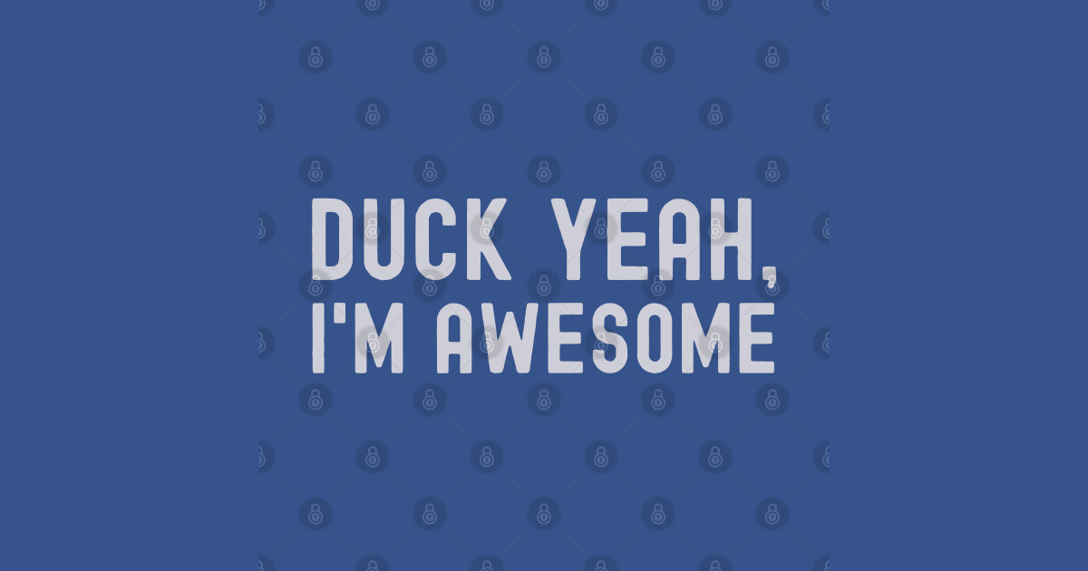 Duck Yeah, I’m Awesome – Funny Bird Lover Design - Funny Duck - T-Shirt ...