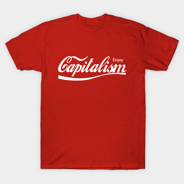 Enjoy Capitalism - Capitalism - T-Shirt | TeePublic