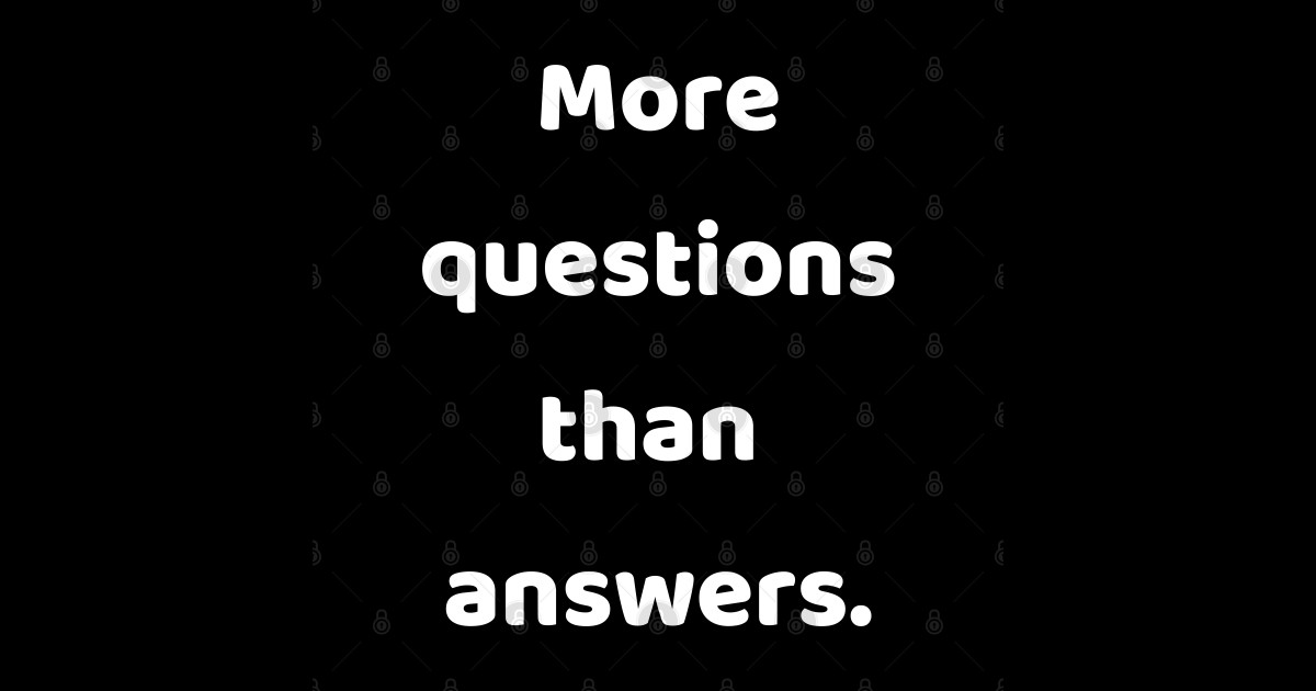 More questions than answers. - Question Everything - Sticker | TeePublic