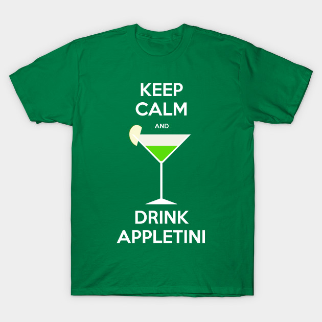 Keep calm and drink appletini - Scrubs - T-Shirt | TeePublic